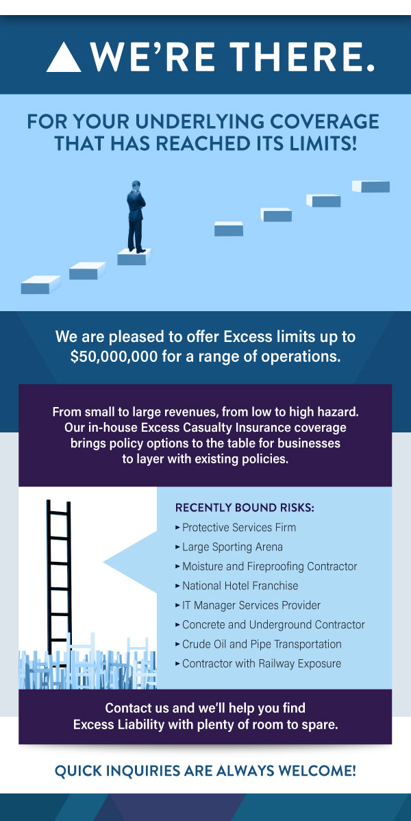 WE'RE THERE for your underlying coverage that has reached its limits!
